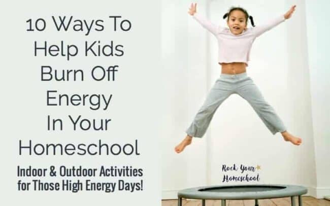 10 Ways To Help Kids Burn Off Energy In Your Homeschool - Rock Your ...