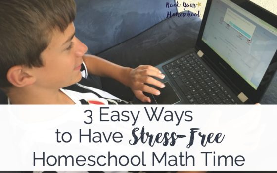 3 Easy Ways to Have Stress-Free Homeschool Math Time - Rock Your Homeschool
