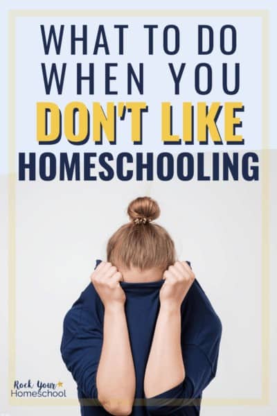 What to Do When You Don't Like Homeschooling - Rock Your Homeschool