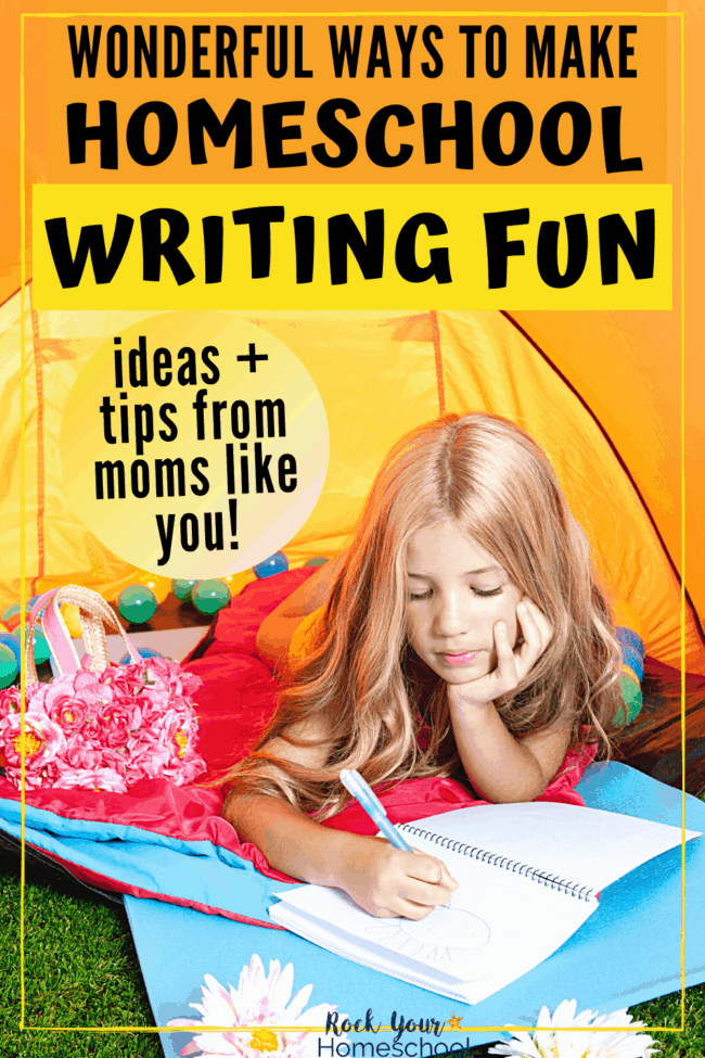 Wonderful Ways to Make Homeschool Writing Fun - Rock Your Homeschool