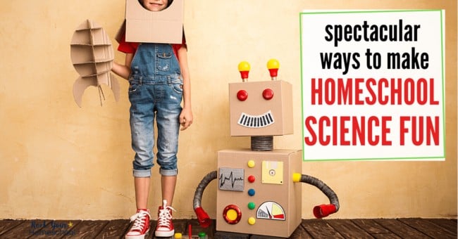 Spectacular Ways to Make Homeschool Science Fun - Rock Your Homeschool