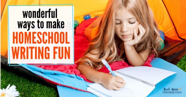 Wonderful Ways to Make Homeschool Writing Fun - Rock Your Homeschool