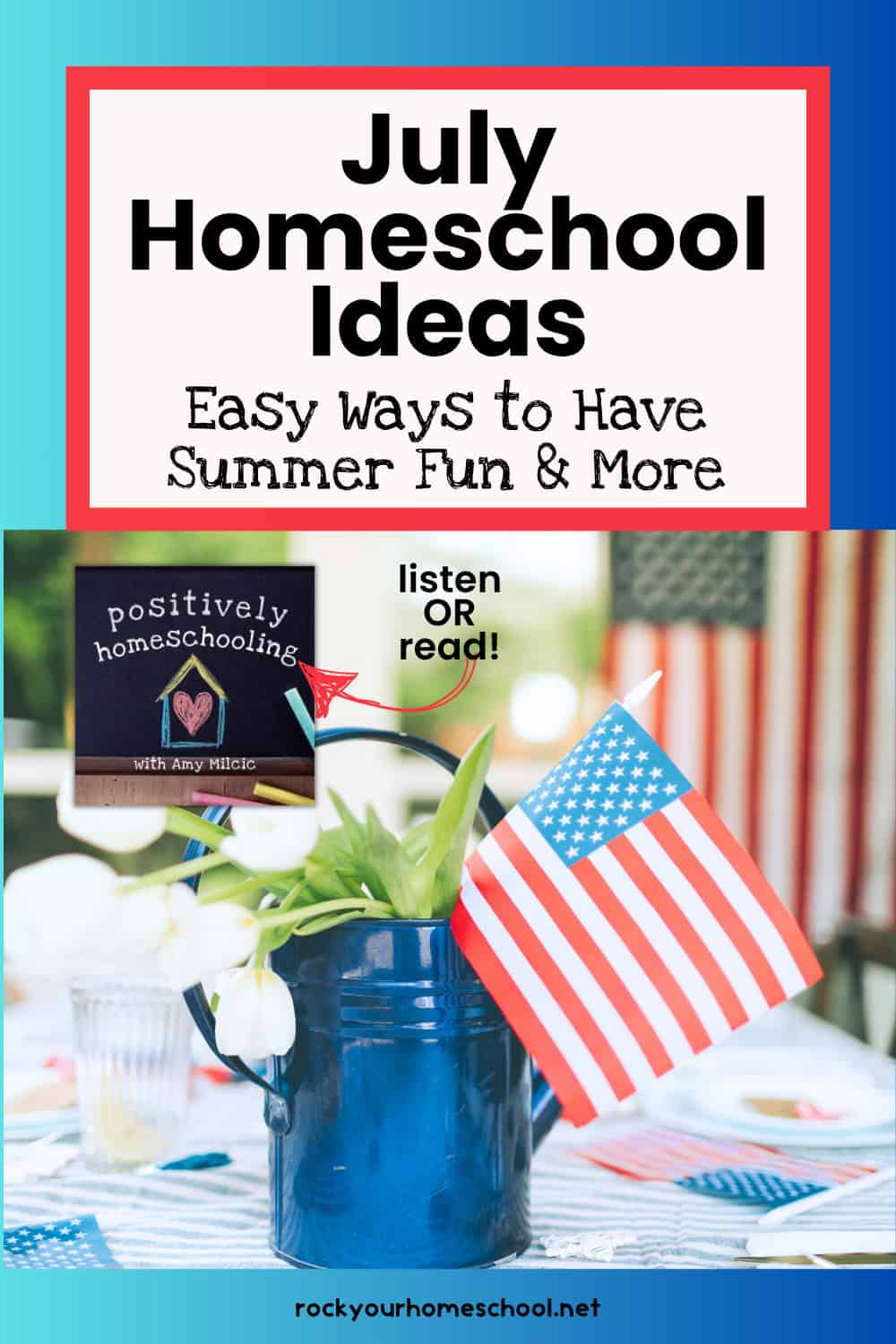 July Homeschool Ideas for Easy Summer Fun and More- Rock Your Homeschool